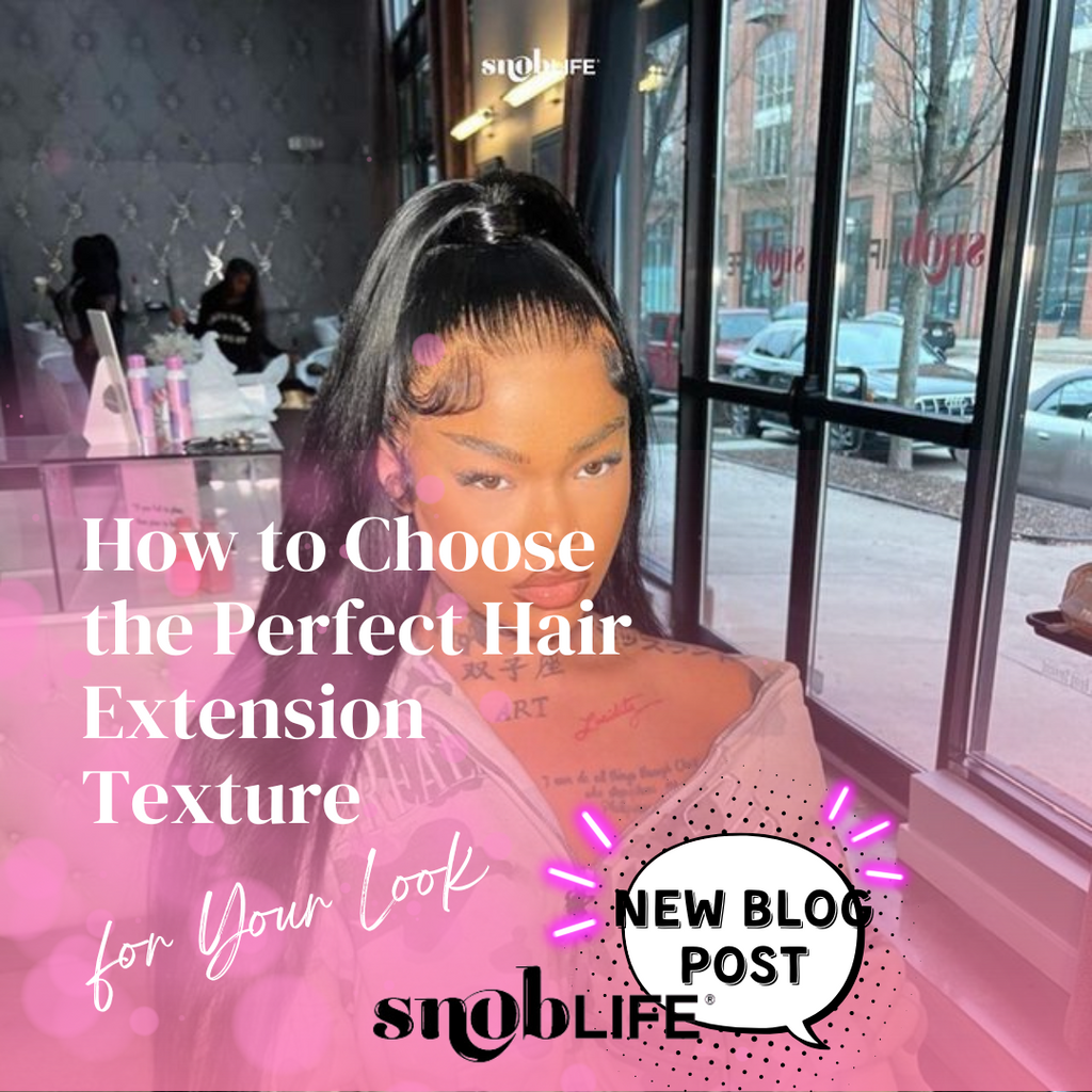 How to Choose the Perfect Hair Extension Texture for Your Look – Snob Life